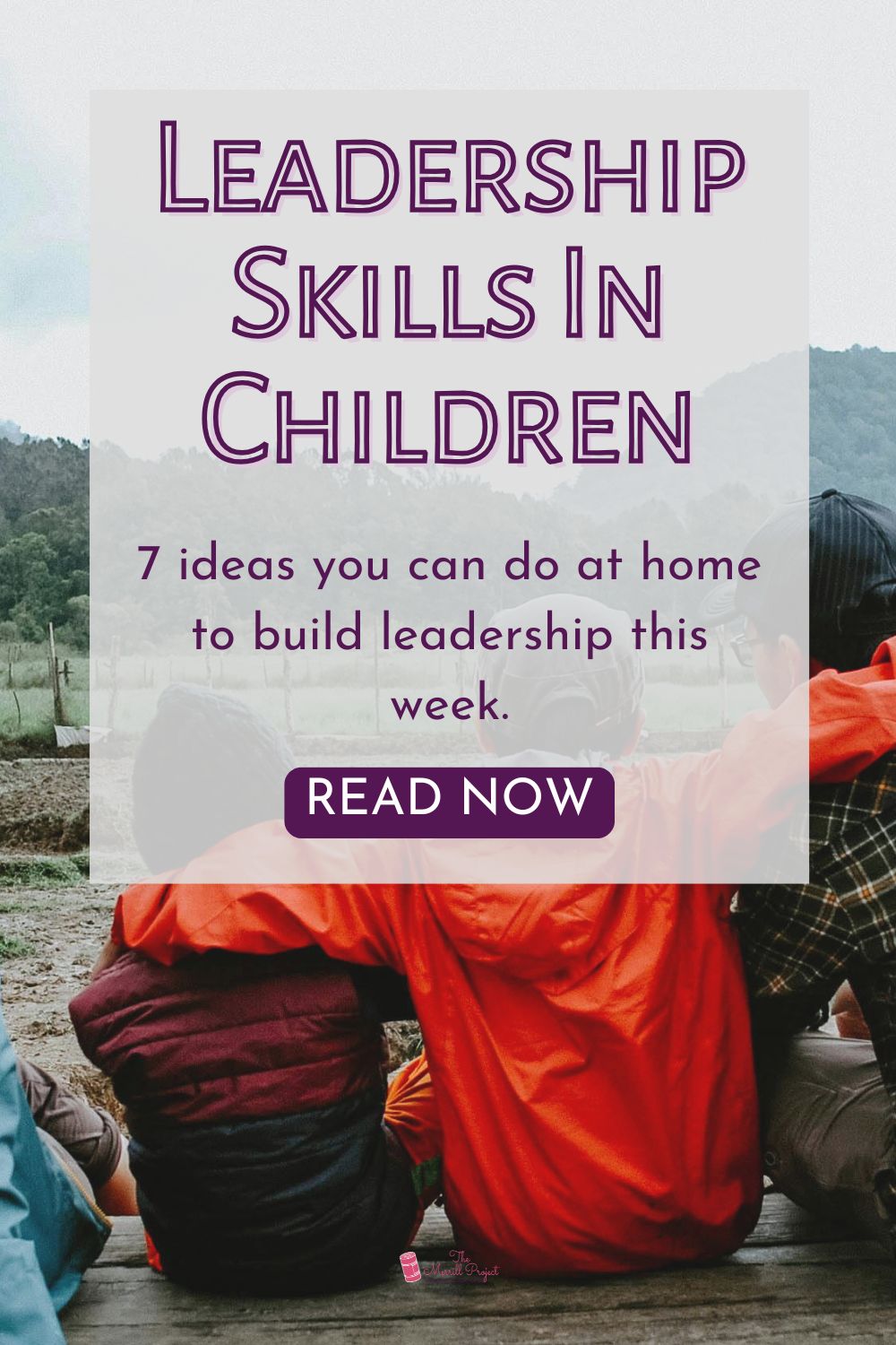 A Practical Guide To Growing Leadership Skills In Children - The ...